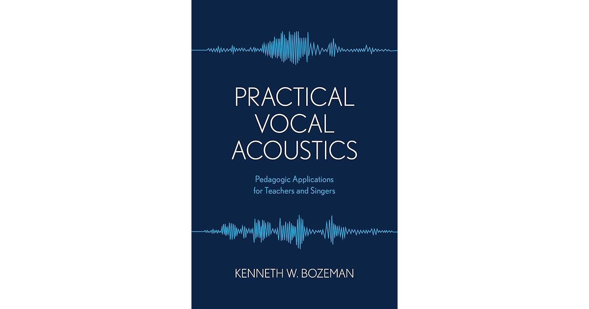 Practical Vocal Acoustics: Pedagogic Applications for Teachers and ...