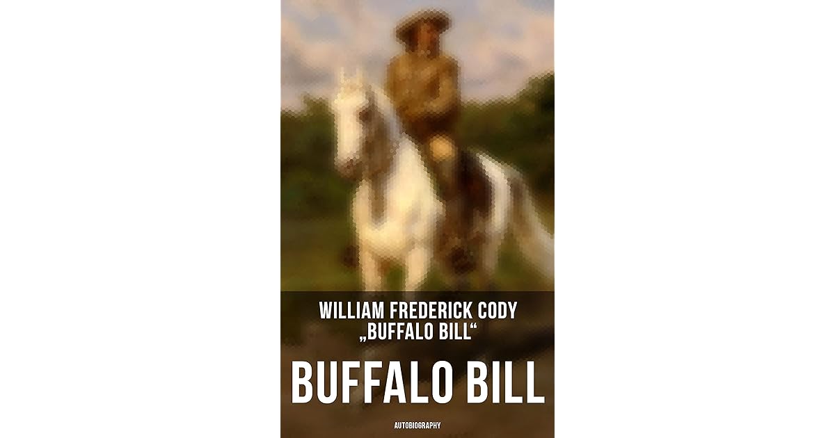Buffalo Bill: Autobiography by William Frederick Cody "Buffalo Bill"