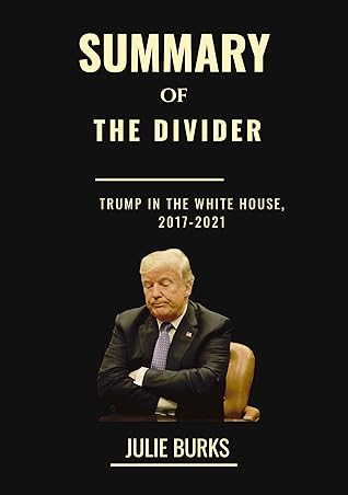 Summary of The Divider by Peter Baker and Susan Glasser: Trump in the ...