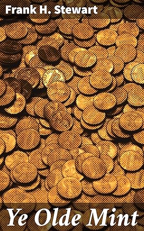 Ye Olde Mint: Being a brief description of the first U.S. Mint ...