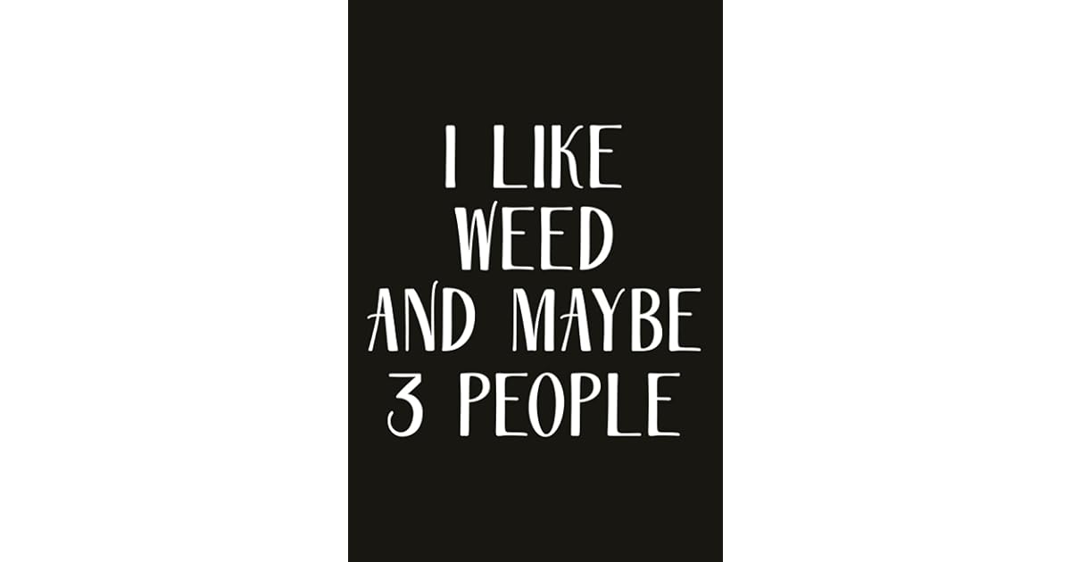 Self-Care Journal - I Like Weed And Maybe 3 People Funny Stoner ...