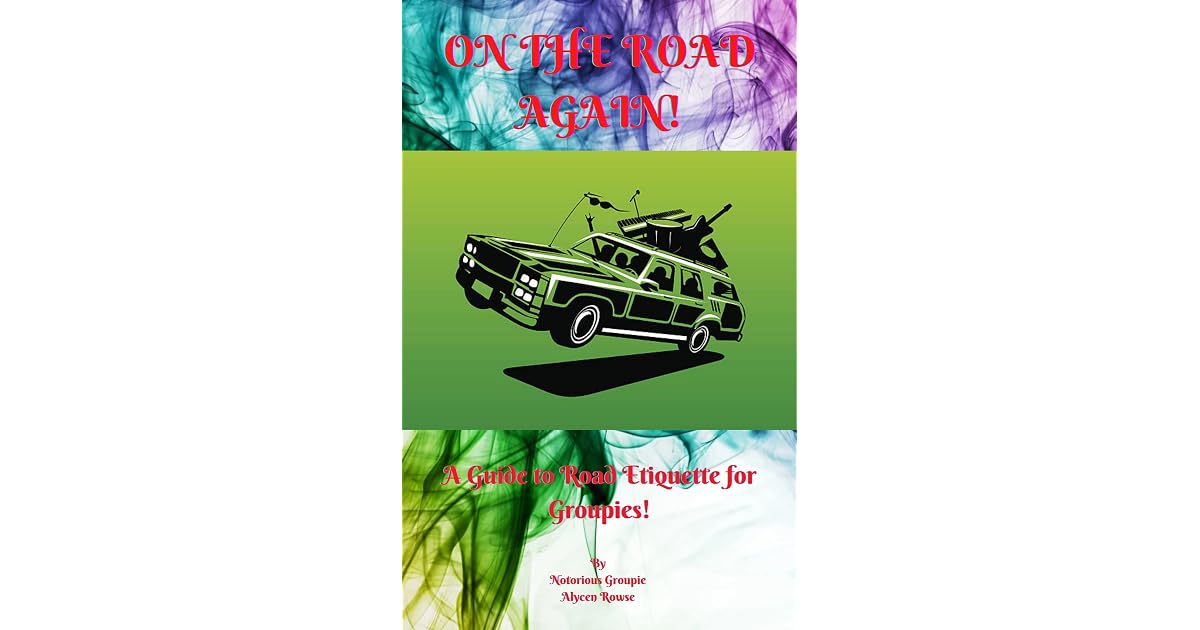 On The Road Again: A Groupie's Guide to Life on the Road by Alycen Rowse