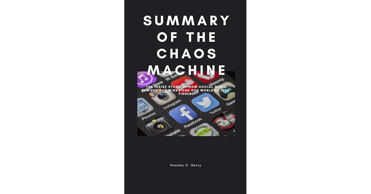 SUMMARY OF THE CHAOS MACHINE: The Inside Story of How Social Media ...