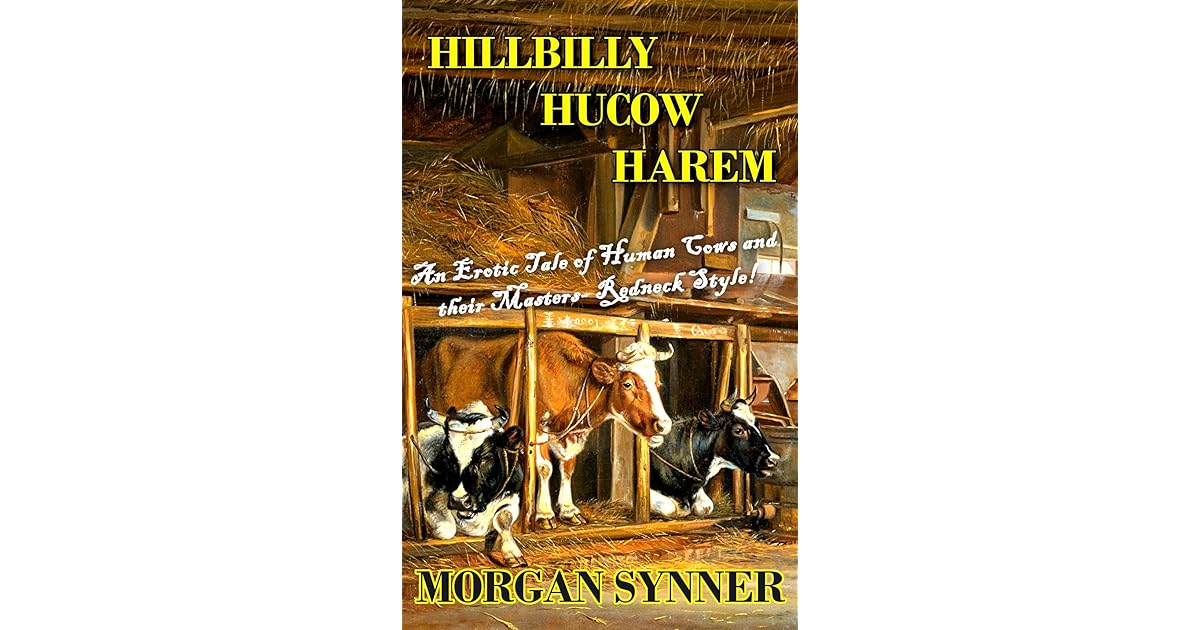 Hillbilly Hucow Harem: An Erotic Tale of Human Cows and their Masters ...
