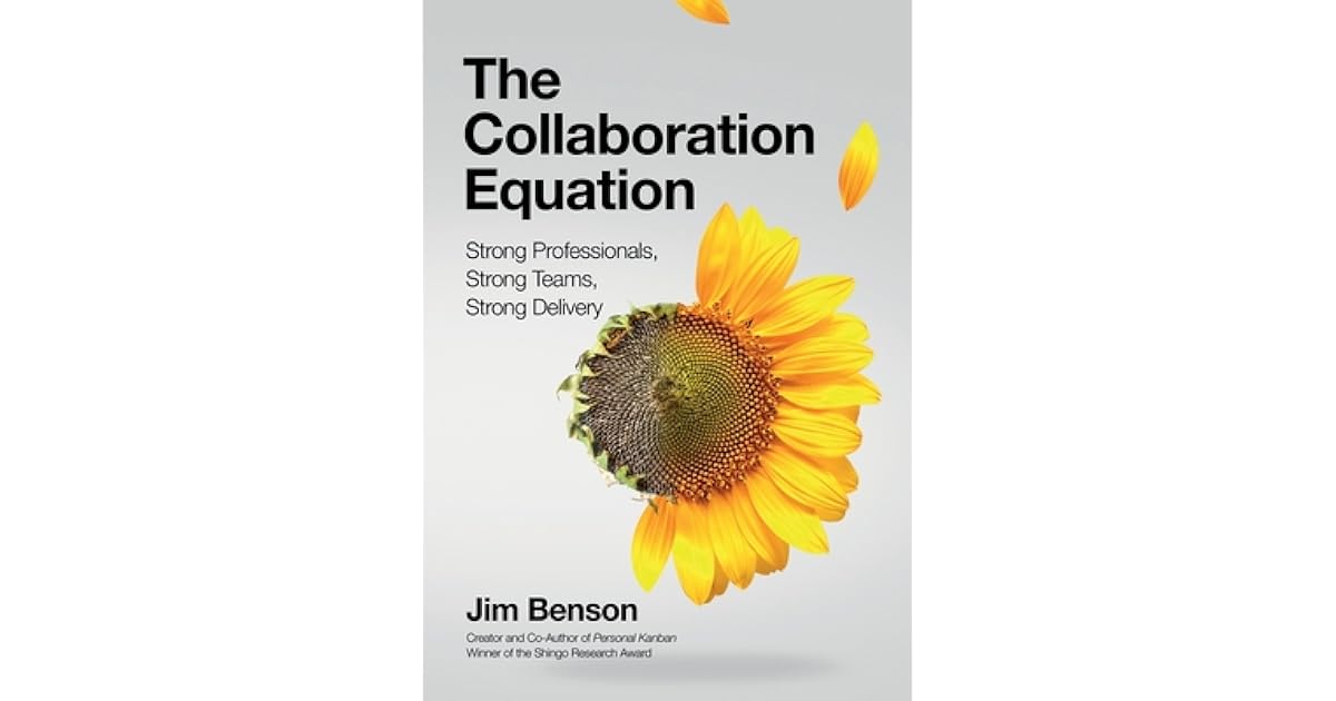 The Collaboration Equation: Strong Professionals Strong Teams Strong Delivery by Jim Benson