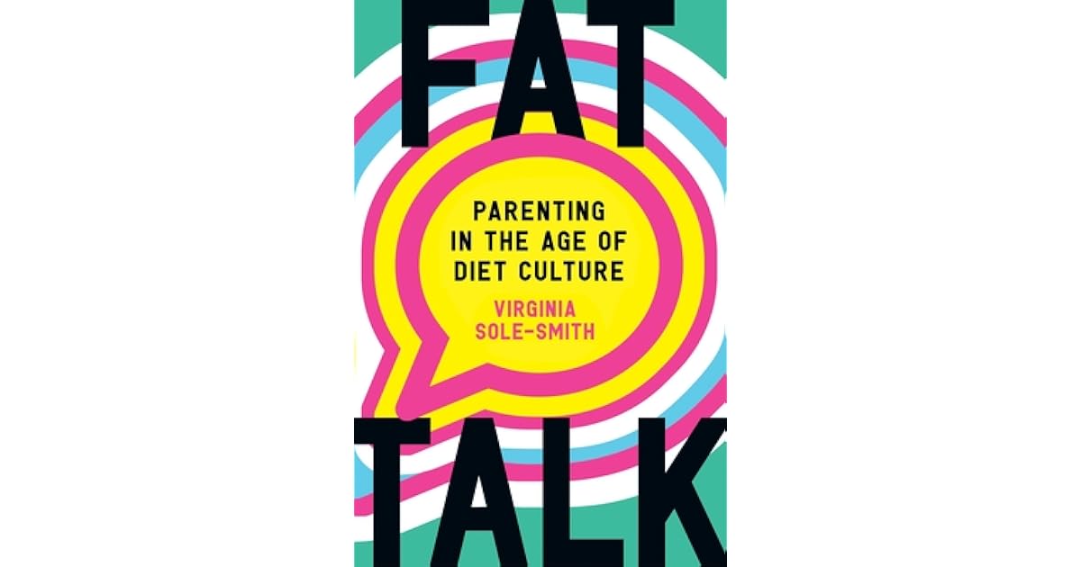 Fat Talk: Parenting in the Age of Diet Culture by Virginia Sole-Smith