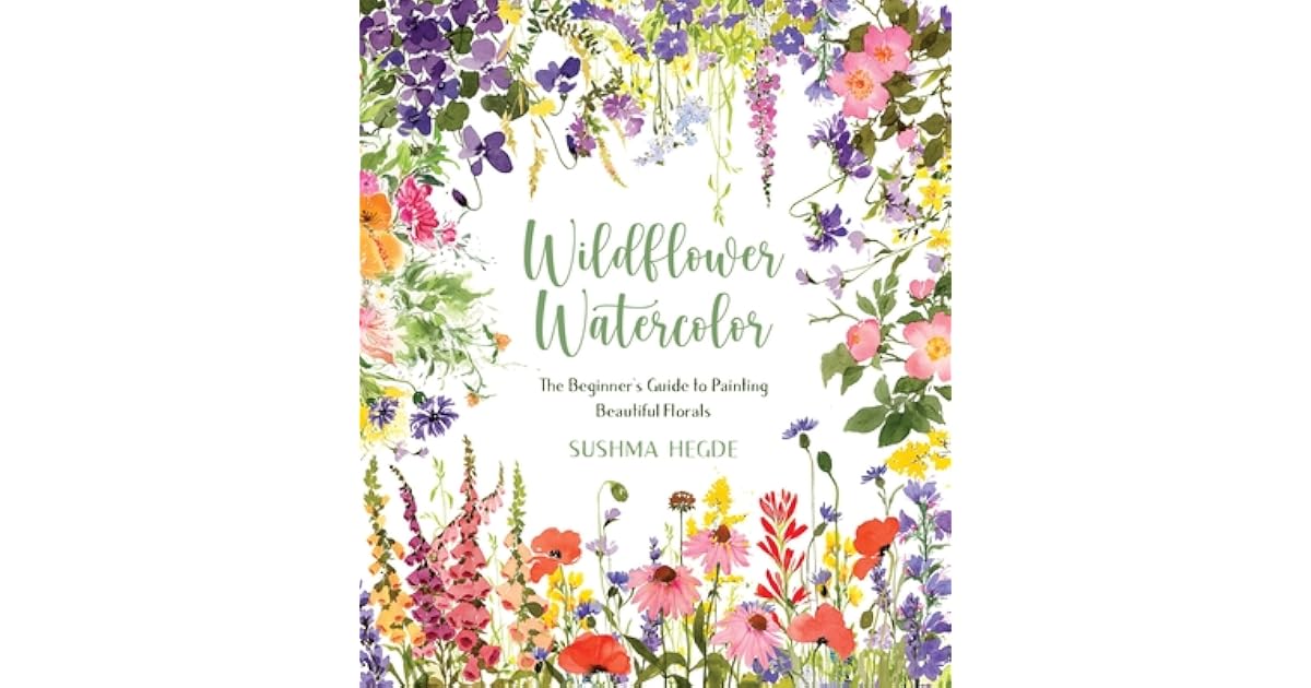 Wildflower Watercolor: The Beginner’s Guide to Painting Beautiful ...