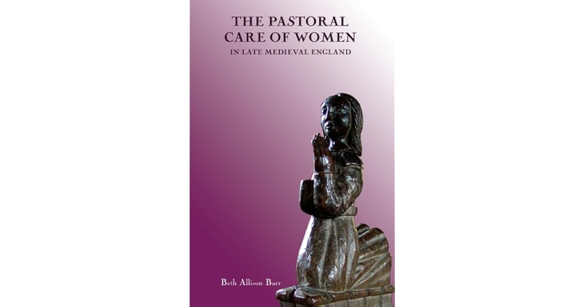The Pastoral Care of Women in Late Medieval England by Beth Alison Barr