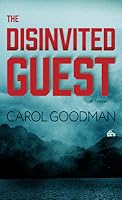 The Disinvited Guest by Carol Goodman