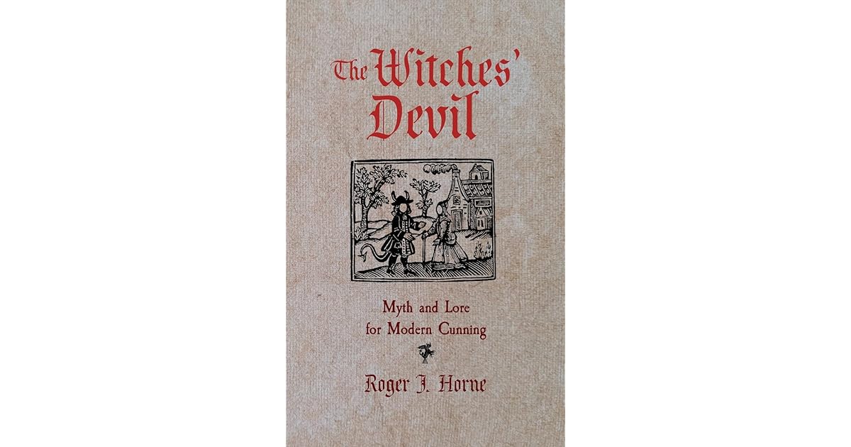 The Witches' Devil: Myth and Lore for Modern Cunning by Roger J. Horne