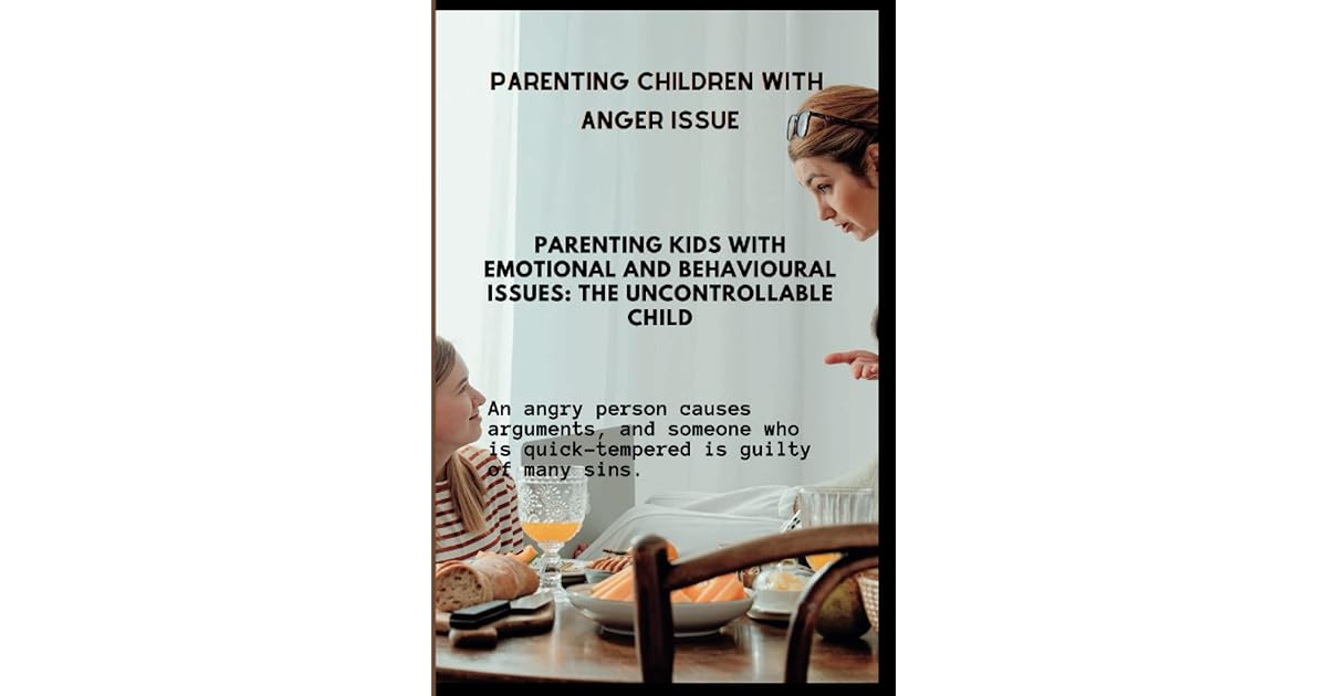 Parenting Children With Anger Issue Parenting Kids With Emotional And Behavioural Issues The parenting-children-with-anger-issue-parenting-kids-with-emotional-and-behavioural-issues-the