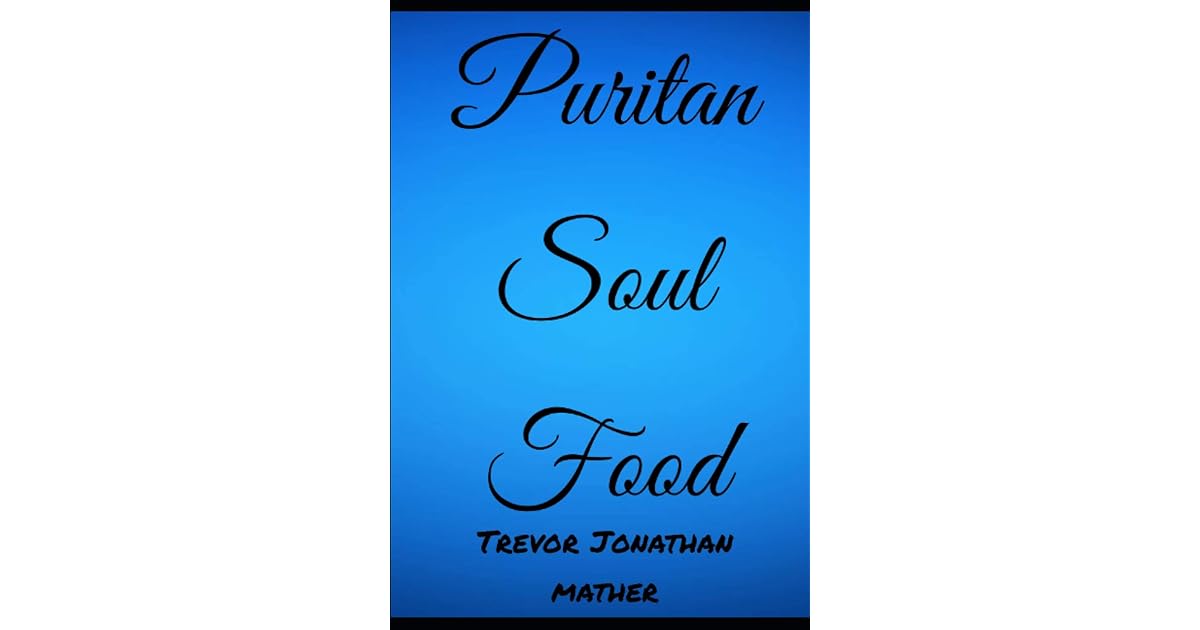 Puritan Soul Food by Trevor Mather