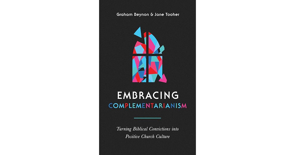 Embracing Complementarianism: Turning Biblical Convictions into ...