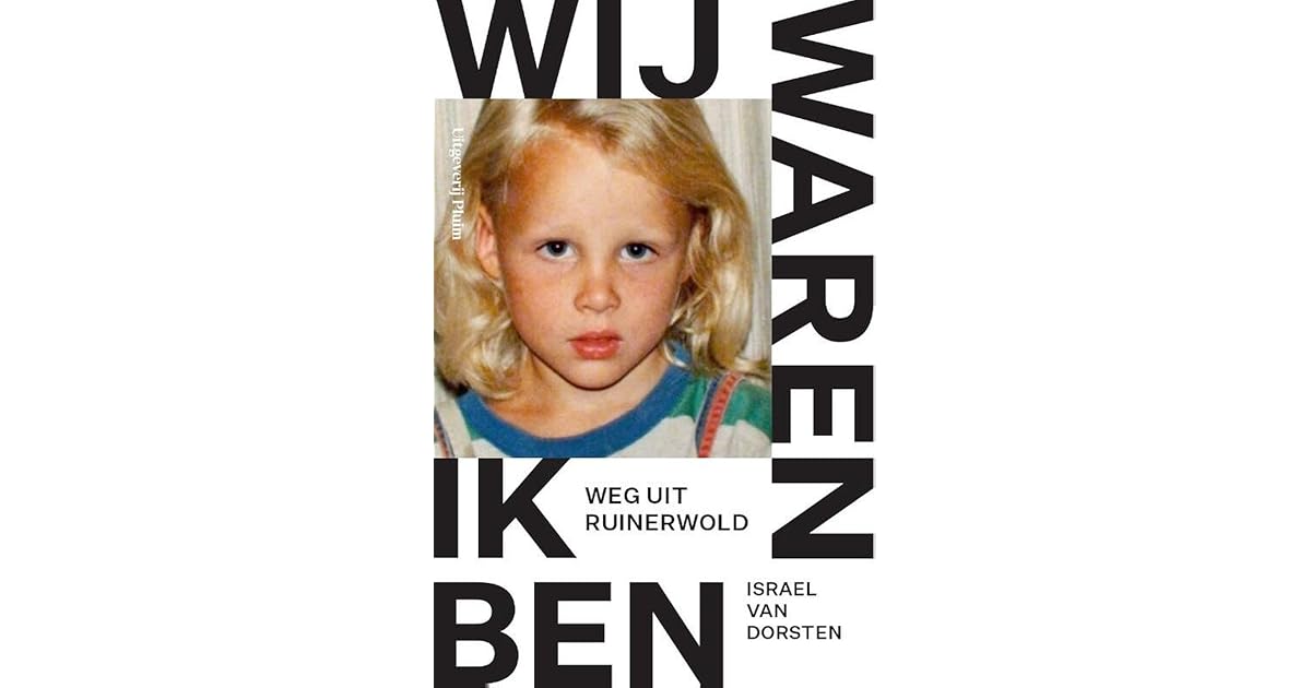 Wij waren, ik ben. Weg uit Ruinerwold by Israel van Dorsten