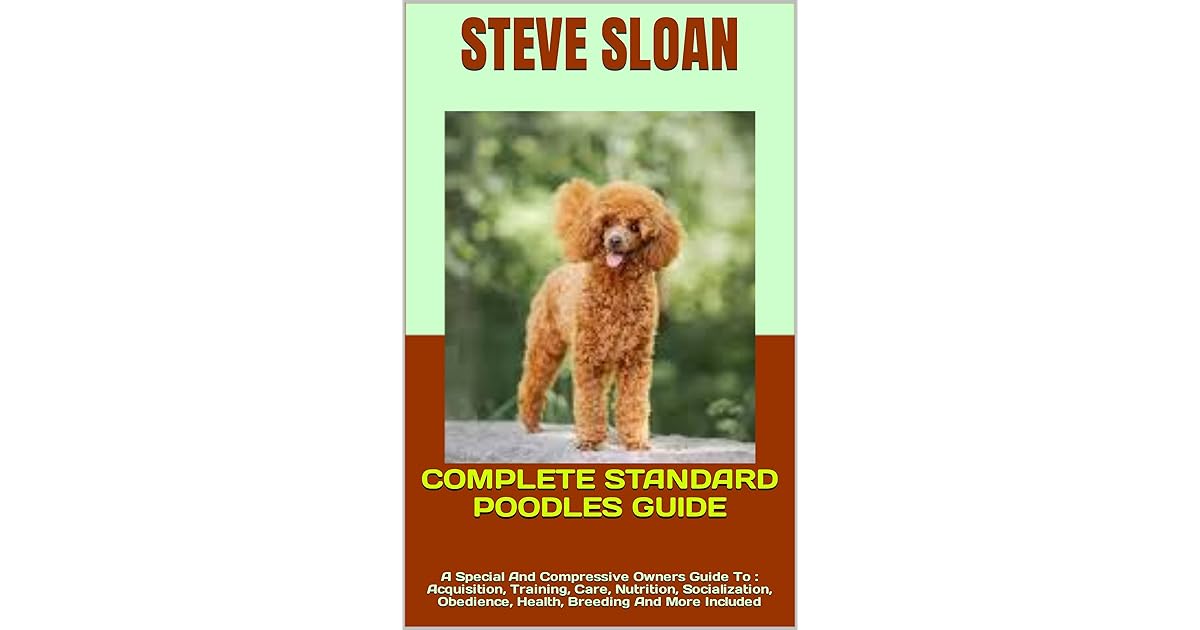 COMPLETE STANDARD POODLES GUIDE : A Special And Compressive Owners ...