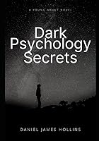 Dark Psychology Secrets: The Essential Guide to Persuasion, Emotional Manipulation, Deception ...