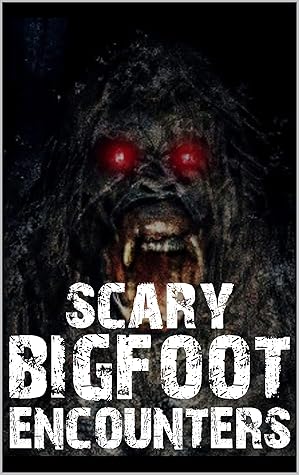 Scary Bigfoot Encounters: Volume 4 by Vlad Cravlin