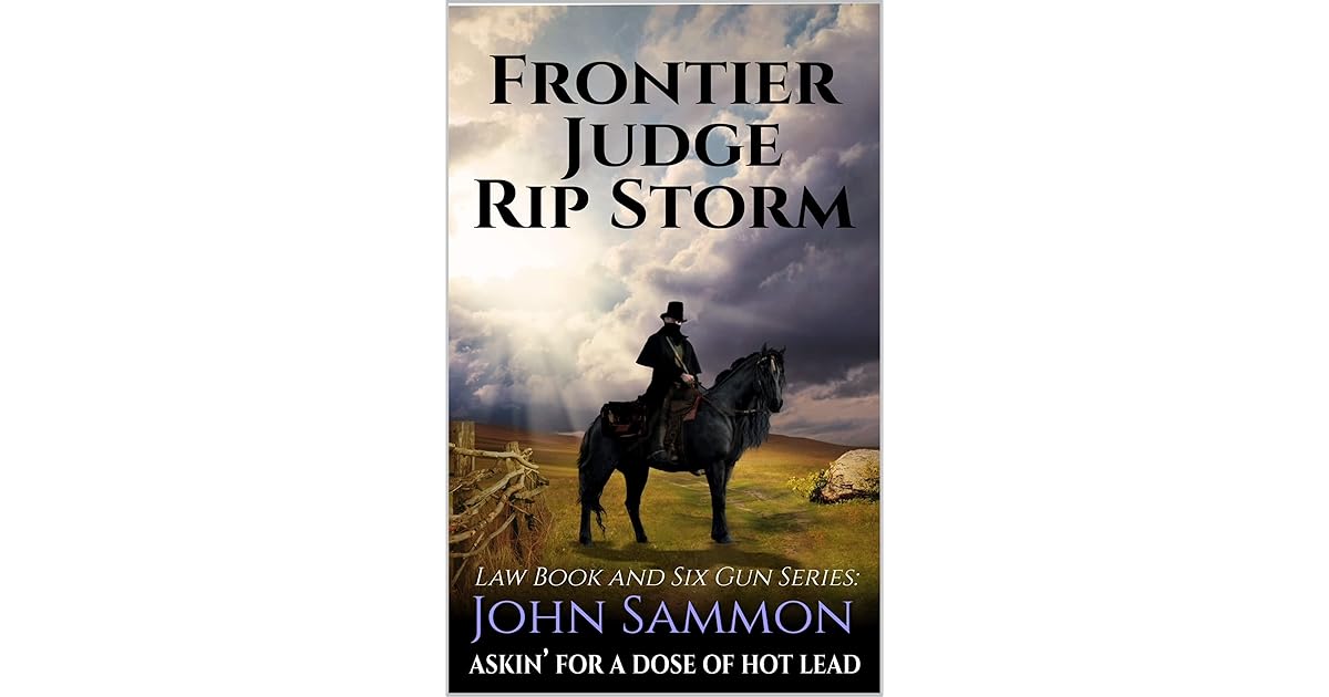 Frontier Judge Rip Storm: Askin' For A Dose Of Hot Lead: A Western ...