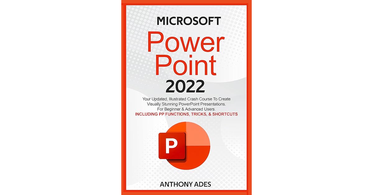 Microsoft PowerPoint 2022: Your Most Updated, Illustrated Crash Course ...