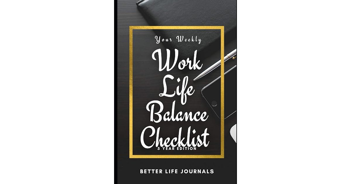Your Weekly Work-Life Balance Checklist, 5 Year Edition: Your 5 Year ...