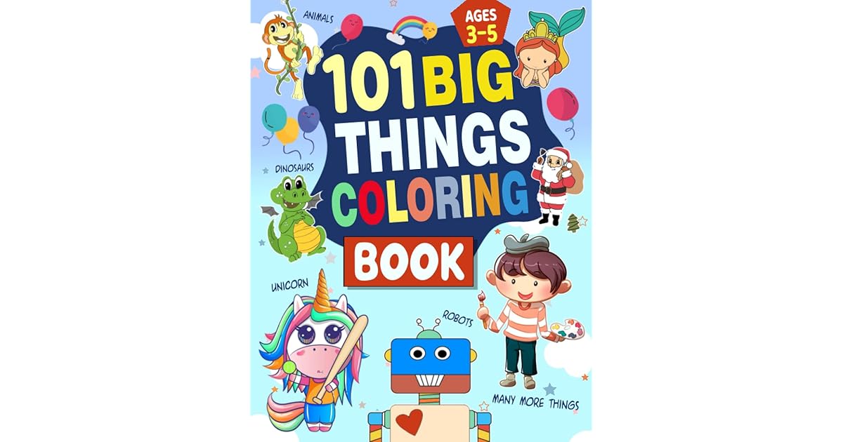 101 Big Things Coloring Book for Kids Ages 3-5: 101 Fun Coloring Pages ...