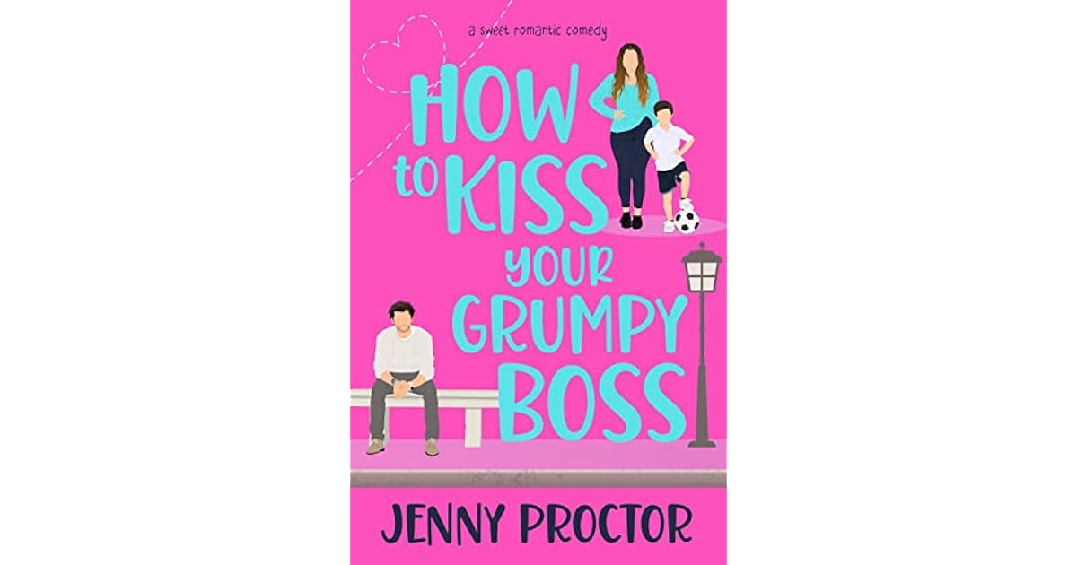 How to Kiss Your Grumpy Boss by Jenny Proctor