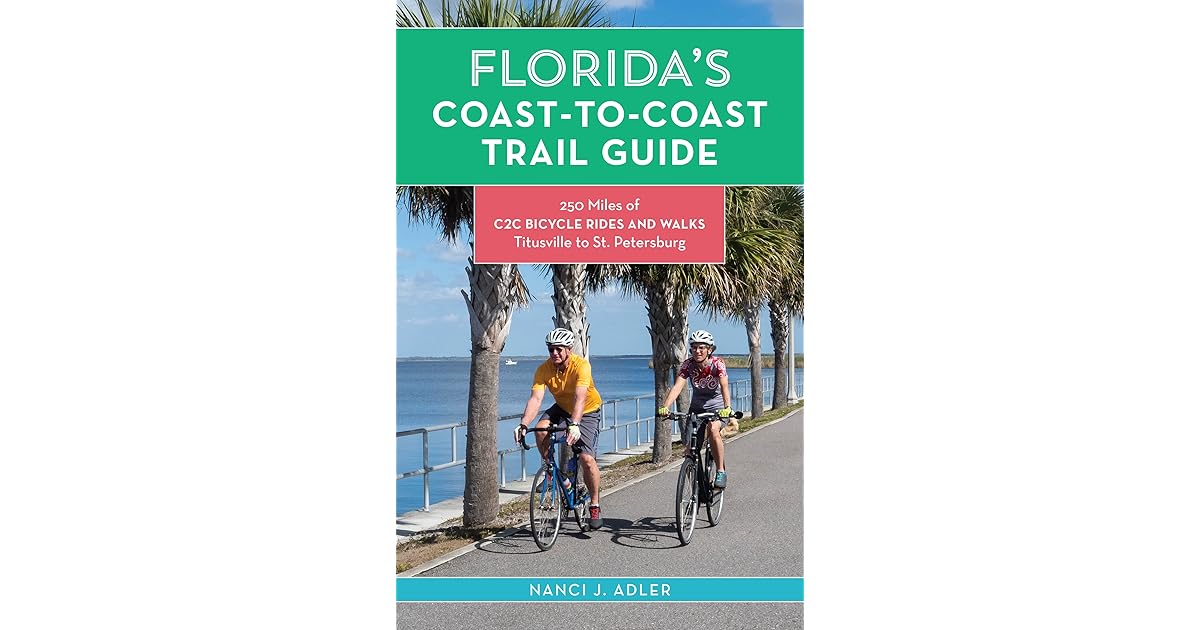 Florida’s Coast-to-Coast Trail Guide: 250-Miles of C2C Bicycle Rides ...