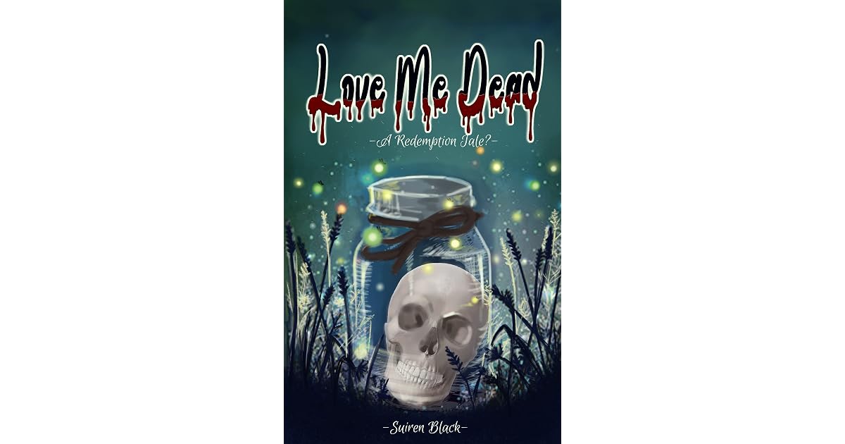 Love Me Dead: A Redemption Tale? by Suiren Black
