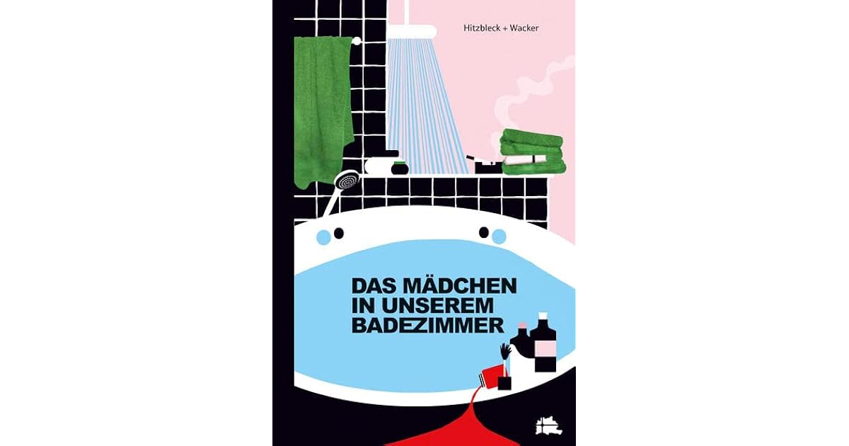 Das Mädchen in unserem Badezimmer by Henrik Hitzbleck