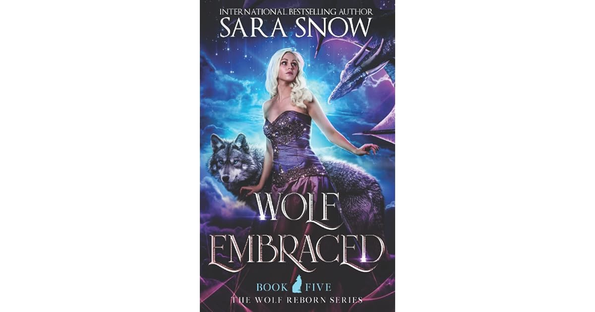 Wolf Embraced: Book 5 of the Wolf Reborn Series by Sara Snow