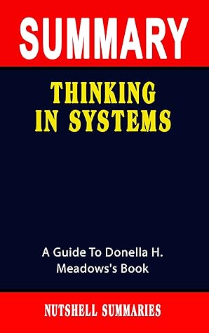 SUMMARY OF THINKING IN SYSTEMS: By Donella H. Meadows - A Novel ...