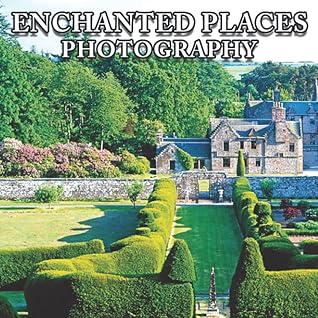 Enchanted Places Photo Book: Compelling Photos Of Enchanted Places ...