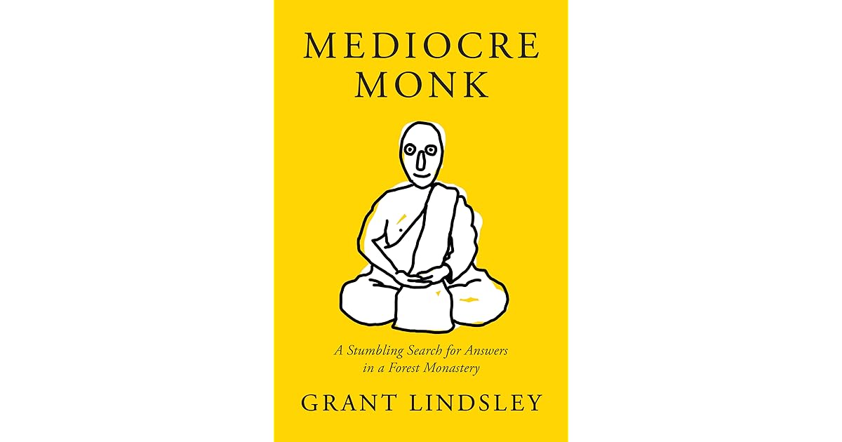 Mediocre Monk: A Stumbling Search for Answers in a Forest Monastery by ...