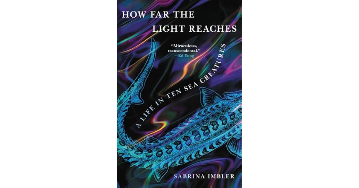 How Far the Light Reaches: A Life in Ten Sea Creatures by Sabrina Imbler