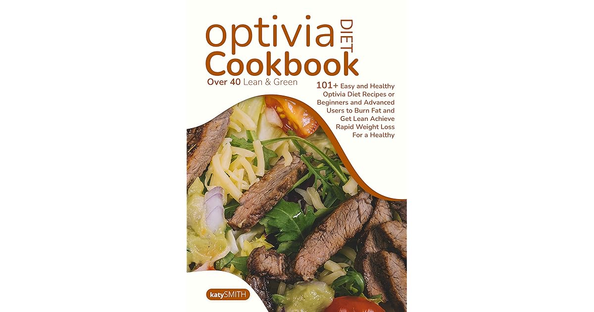 Optivia Diet Cookbook: Over 40 Lean & Green 101+ Easy and Healthy ...
