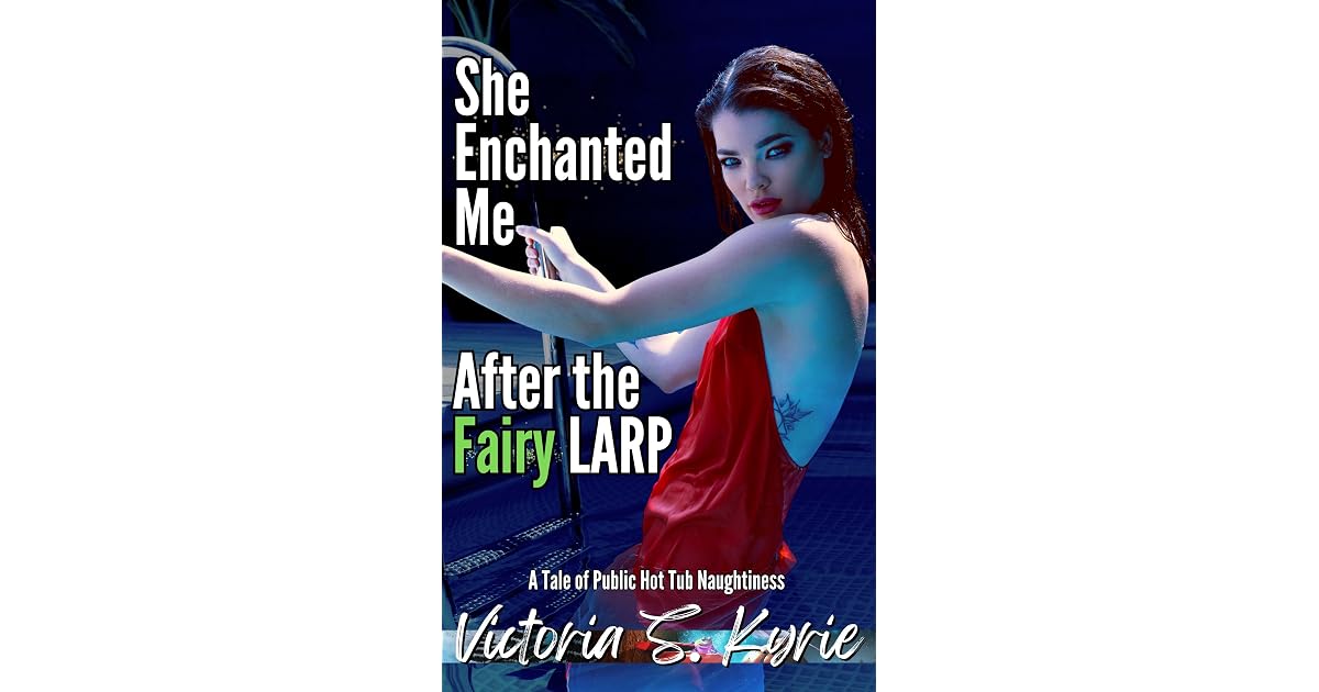 She Enchanted Me After The Fairy LARP by Victoria S. Kyrie
