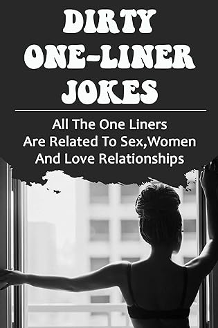 Dirty One-Liner Jokes: All The One Liners Are Related To Sex, Women And Love Relationships by ...