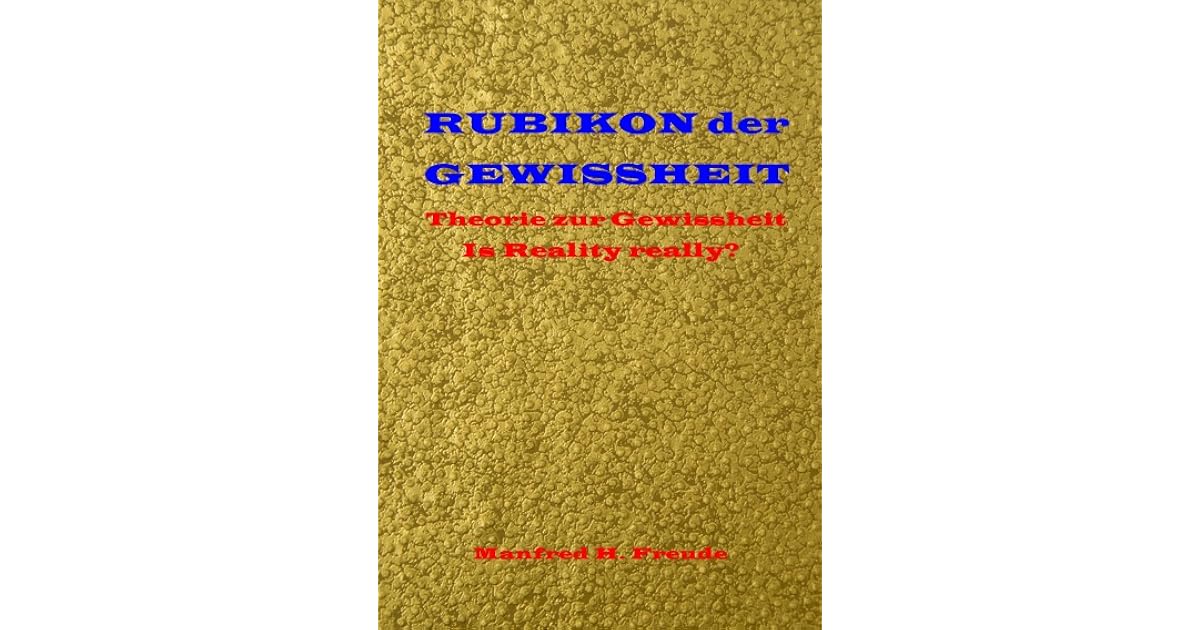 RUBIKON der GEWISSHEIT: Theorie zur Gewissheit. Ist Wirklichkeit ...