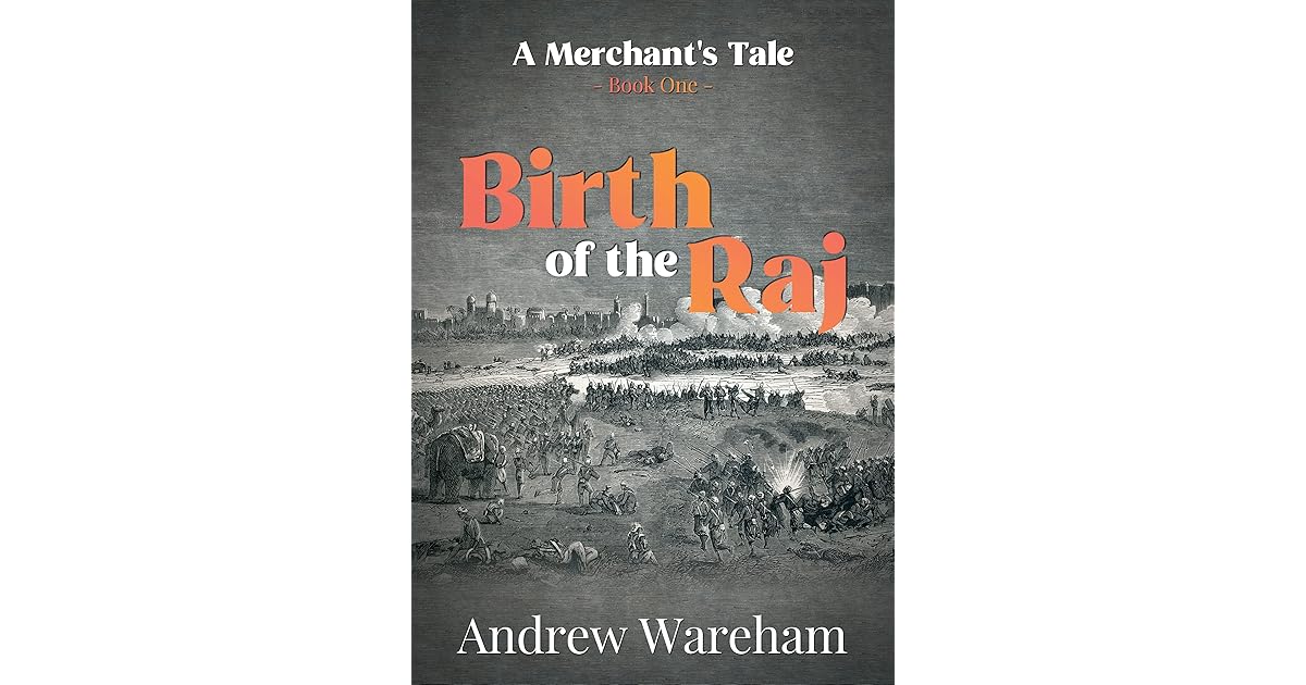 Birth of the Raj (A Merchant's Tale Book 1) by Andrew Wareham