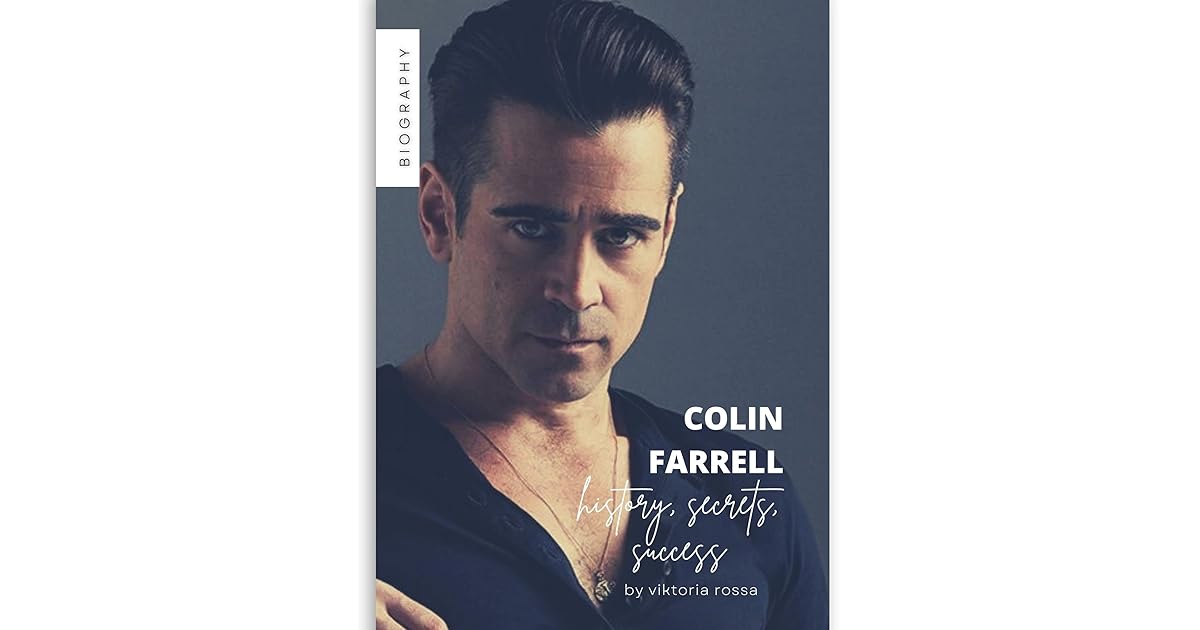 Colin Farrell: History, Secrets, Success by Viktoria Rossa