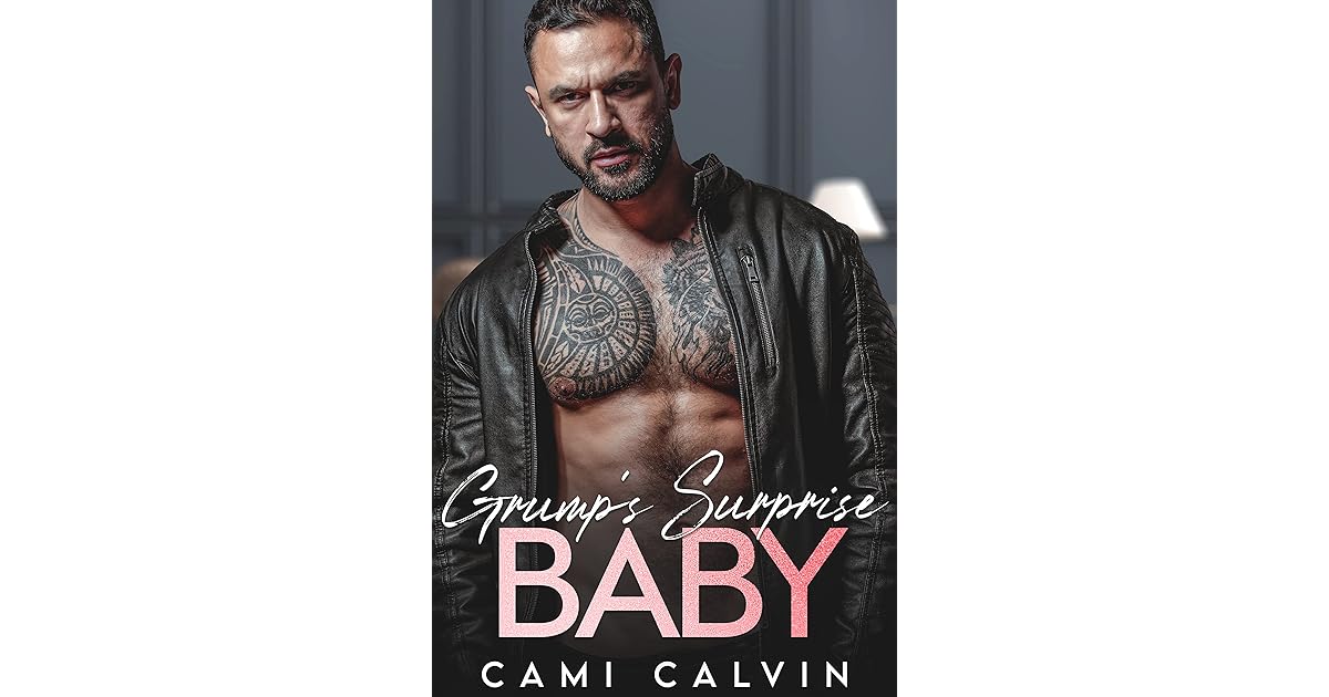 Grump’s Surprise Baby: Age Gap Billionaire Enemies to Lovers Romance by Cami Calvin