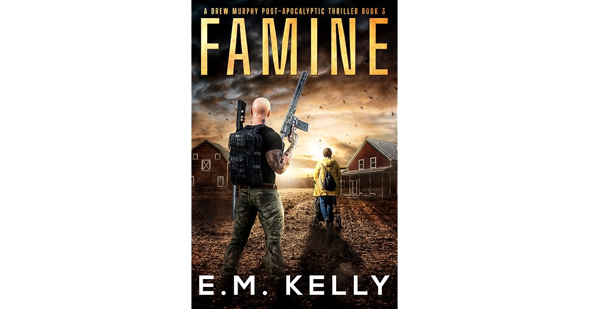 Famine: A Drew Murphy Post-Apocalyptic Thriller - Book III by E.M. Kelly
