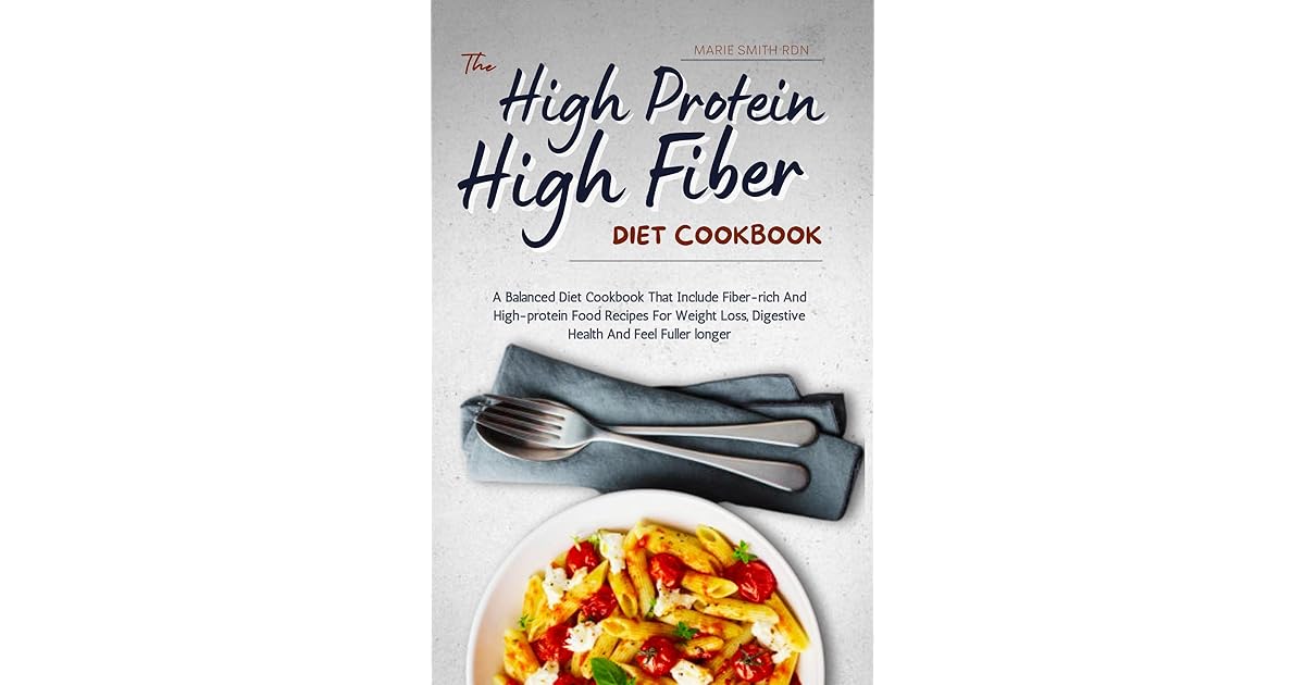 The High Protein High Fiber Diet Cookbook: A Balanced Diet Cookbook ...