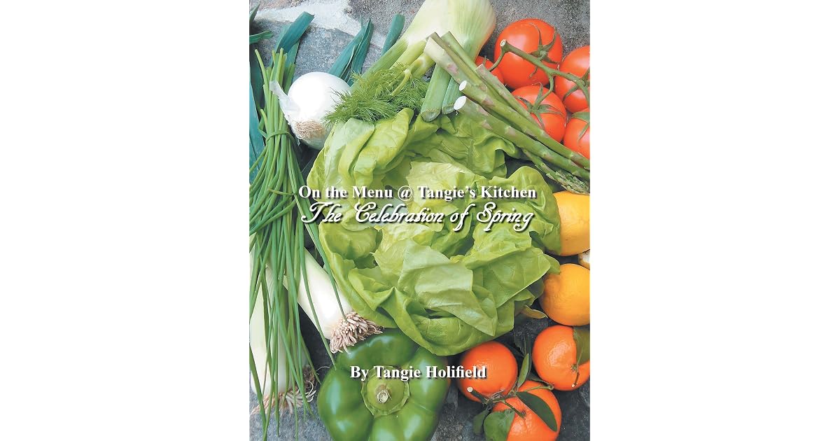 On the Menu @ Tangie’S Kitchen: A Celebration of Spring by Tangie Holifield