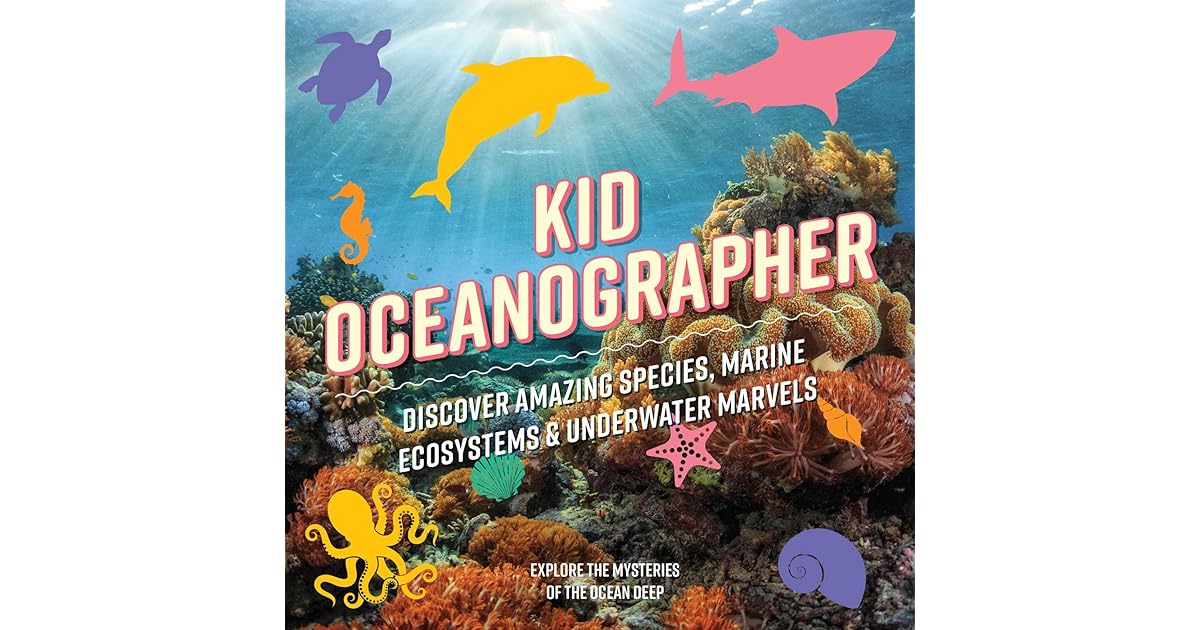 Kid Oceanographer: Discover Amazing Species, Marine Ecosystems ...