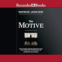 The Motive: Why So Many Leaders Abdicate Their Most Important Responsibilities by Patrick Lencioni