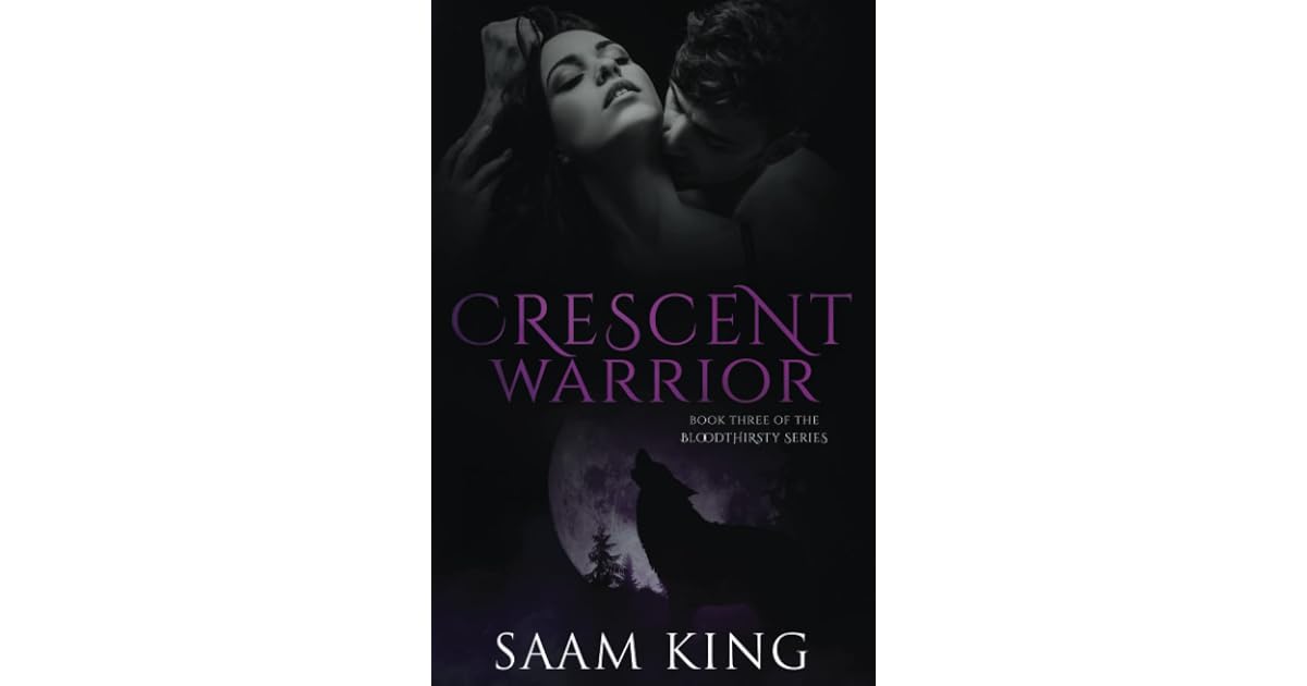 Crescent Warrior: Book Three of the Bloodthirsty Series by Saam King