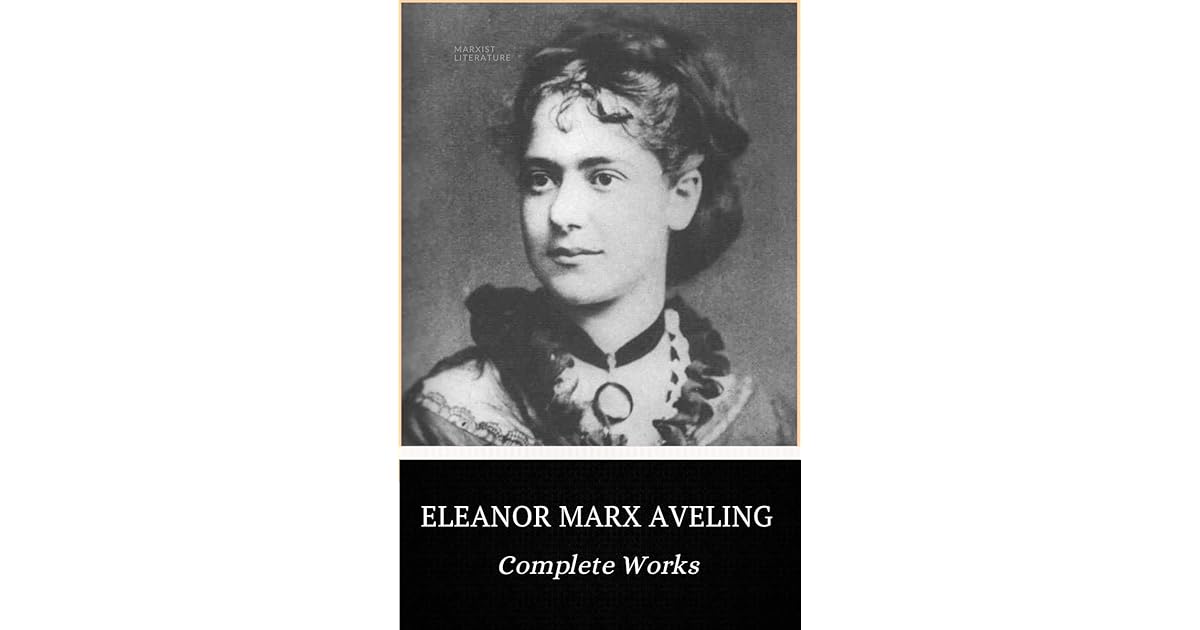 The Compete Works of Eleanor Marx by Marx Aveling Eleanor