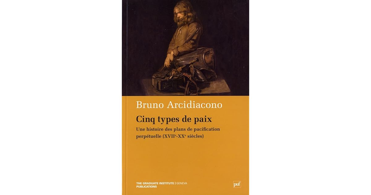 Cinq types de paix - une histoire des plans de pacification perpétuelle ...