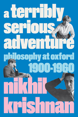A Terribly Serious Adventure: Philosophy at Oxford 1900-1960 by Nikhil ...
